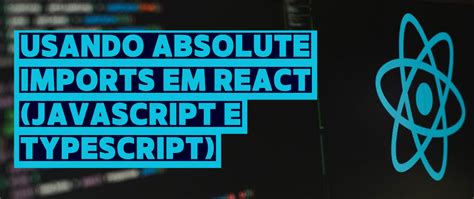Usando Absolute Imports Em React Javascript E Typescript Dev Community