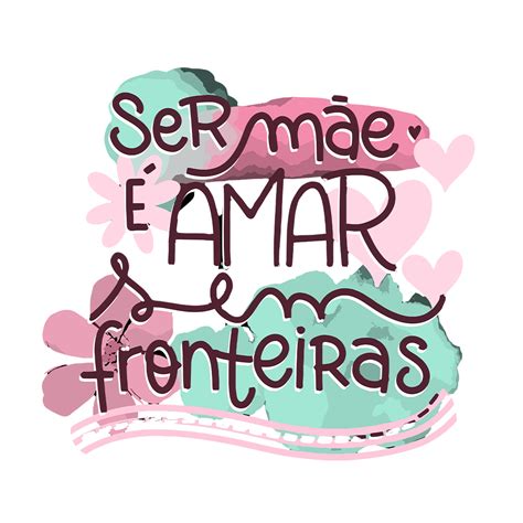 Ser Mãe é Amar Sem Fronteiras Estampa Show