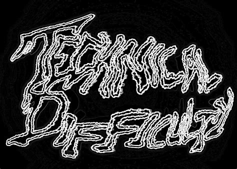 Technical Difficulty