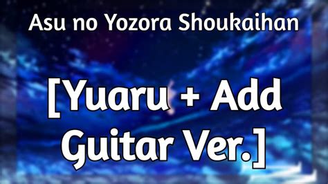 Asu No Yozora Shoukaihan Yuaru Add Guitar Ver Youtube