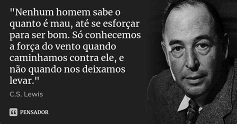 Nenhum Homem Sabe O Quanto é Mau C S Lewis Pensador