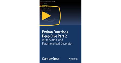 Python Functions Deep Dive Part 2 Write Simple And Parameterized Decorator Video