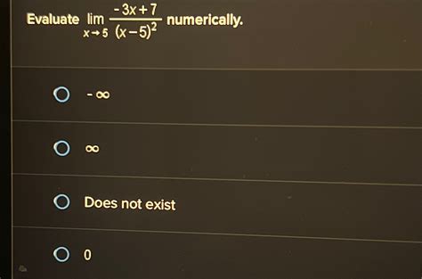 Solved Evaluate Limx→5 3x7x 52 ﻿numerically ∞∞does Not