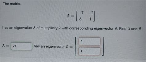 Solved The Matrixa 7 281 Has An Eigenvalue λ ﻿of