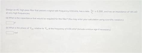 Solved Design An Rc High Pass Fitter That Passes A Signal