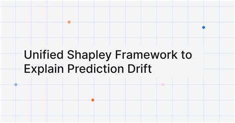 Research Unified Shapley Framework To Explain Prediction Drift Fiddler Ai