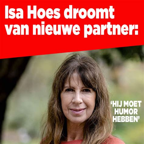 Isa Hoes Droomt Van Nieuwe Partner Hij Moet Humor Hebben Ditjes En
