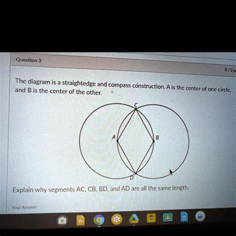 Solved The Diagram Is A Straightedge And Compass Construction A Is The Center Of One Circle