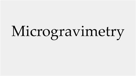 How To Pronounce Microgravimetry Youtube