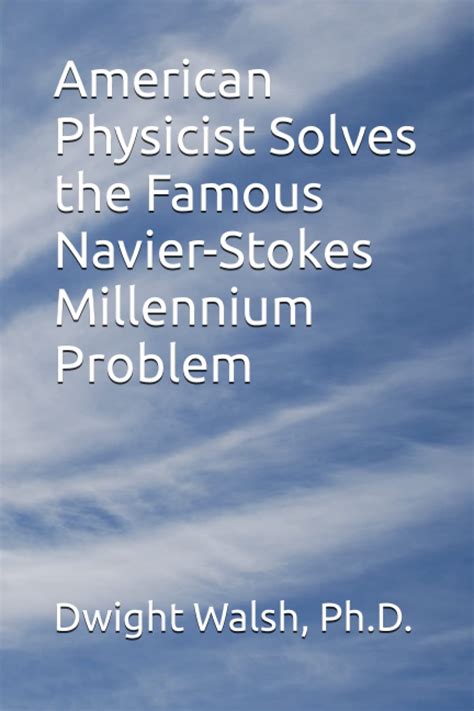 American Physicist Solves The Famous Navier Stokes Millennium Problem