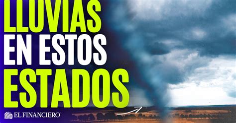 Torbellinos Y Lluvias Refrescan Estos Estados Conagua Emite Alerta