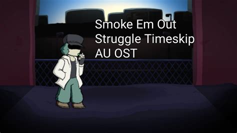 Smoke Em Out Struggle Timeskip Au Ost Friday Night Funkin Youtube