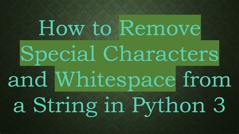 how to remove special characters and whitespace from a string in python 3 youtube