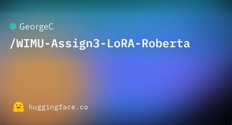 georgec wimu assign3 lora roberta · hugging face