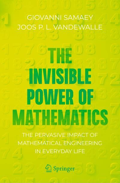 The Invisible Power Of Mathematics The Pervasive Impact Of