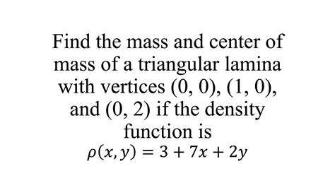 Find The Mass And Center Of Mass Of A Triangular Lamina Youtube