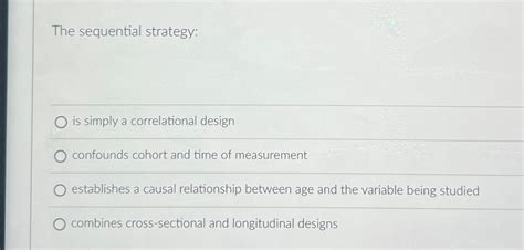Solved The Sequential Strategy Is Simply A Correlational Chegg Com