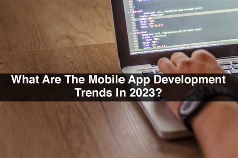 What Are The Mobile App Development Trends In 2023