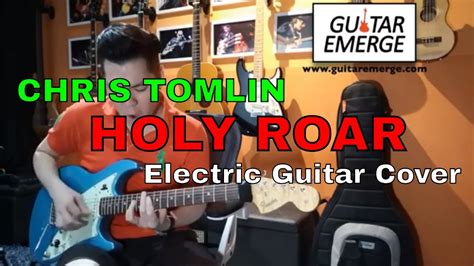Chris Tomlin Holy Roar Electric Guitar Cover Youtube