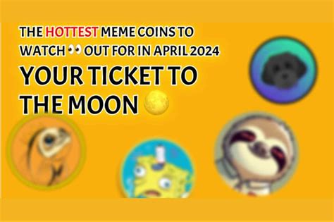 The Hottest Meme Coins To Look Out For This April 2024 Your Ticket To