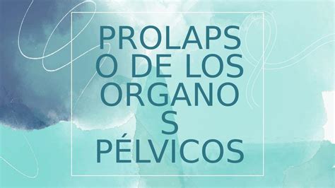 Resúmenes De Prolapso De órganos Pélvicos Descarga Apuntes De