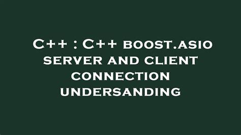 c c boost asio server and client connection undersanding youtube