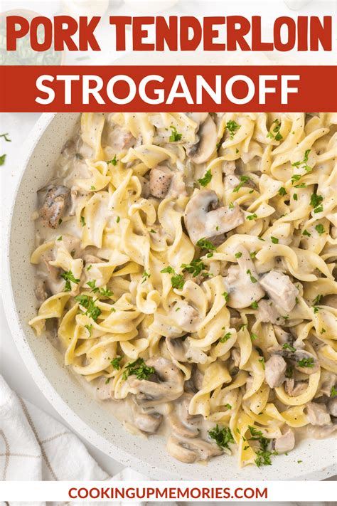 Leftover Pork Tenderloin Stroganoff Cooking Up Memories