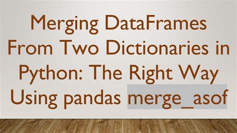 Merging Dataframes From Two Dictionaries In Python The Right Way Using Pandas Mergeasof Youtube