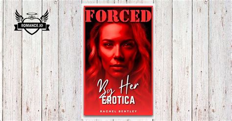Forced By Her 50 Erotic Stories By Rachel Bentley By Rachel Bentley
