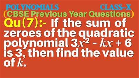 Q7 If The Sum Of Zeroes Of The Quadratic Polynomial 3x2 Kx 6 Is 3