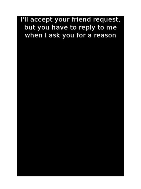 Ill Accept Your Friend Request But You Have To Reply To Me When I Ask