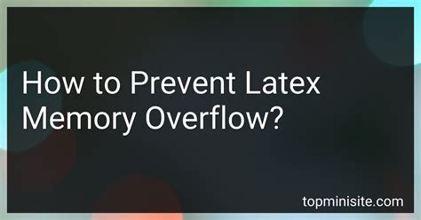 How To Prevent Latex Memory Overflow In 2025