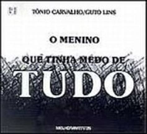 O Menino Que Tinha Medo De Tudo PDF Tonio De Carvalho Guto Lins
