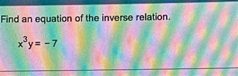 Solved Find An Equation Of The Inverse Relationx3y 7