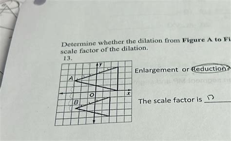 Solved Determine Whether The Dilation From Figure A To Fi Scale Factor Of The Dilation Enlarge
