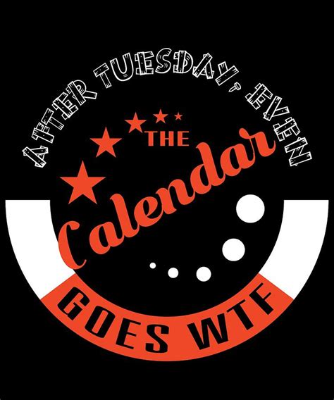 Naughty And Funny After Tuesday Even The Calendar Goes Wtf Tee Design
