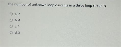 Solved The Number Of Unknown Loop Currents In A Three Loop