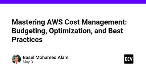 Mastering Aws Cost Management Budgeting Optimization And Best Practices Dev Community