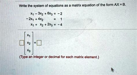 Solvedwrite The System Of Equations As A Matrix Equation Of The Form