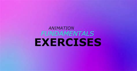 ANIMATION FUNDAMENTALS EXERCISES 2