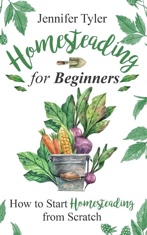 Homesteading For Beginners How To Start Homesteading From Scratch By