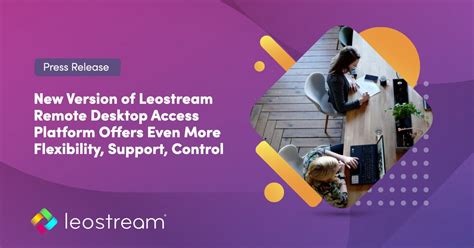 New Version Of Leostream Remote Desktop Access Platform Offers Even