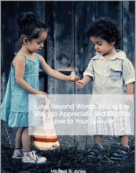 Love Beyond Words Irresistible Ways To Appreciate And Express Love To