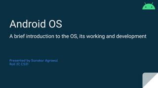 An Introduction On Android Os Its Working And Android Development Ppt
