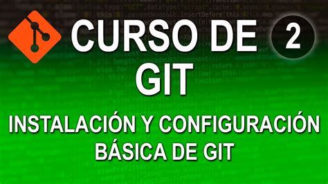 Curso De Git Y Github Instalaci N Y Configuraci N B Sica De Git Youtube