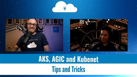 Aks Agic And Kubenet Tips And Tricks To Make It Work Cloud