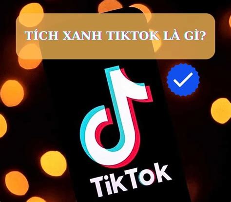 Tích Xanh Tik Tok Là Gì Cách Lên Tích Xanh Tiktok Nhanh Nhất