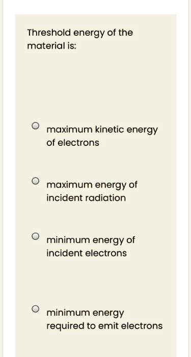 Video Solution Threshold Energy Of The Material Is Maximum Kinetic
