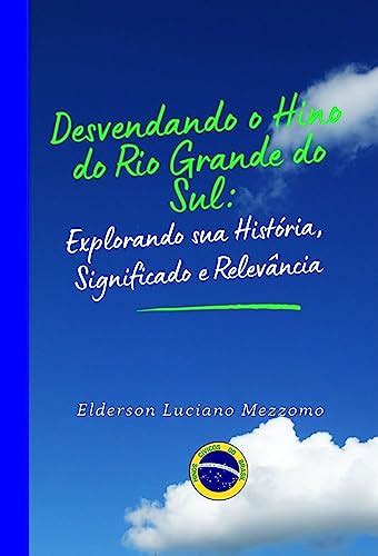 Lelivros Desvendando O Hino Do Rio Grande Do Sul Explorando Sua