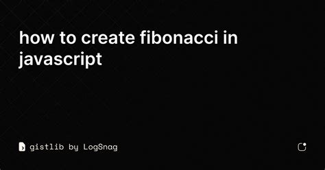 Gistlib How To Create Fibonacci In Javascript